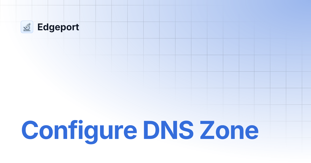 Configure DNS Zone | Edgeport